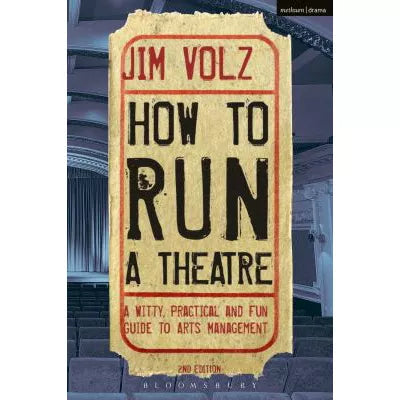 How to Run a Theatre : Creating, Leading and Managing Professional ...