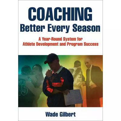 Coaching Better Every Season : A year-round system for athlete ...